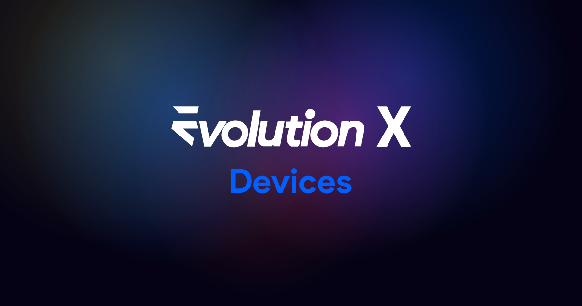 Evolution X Devices