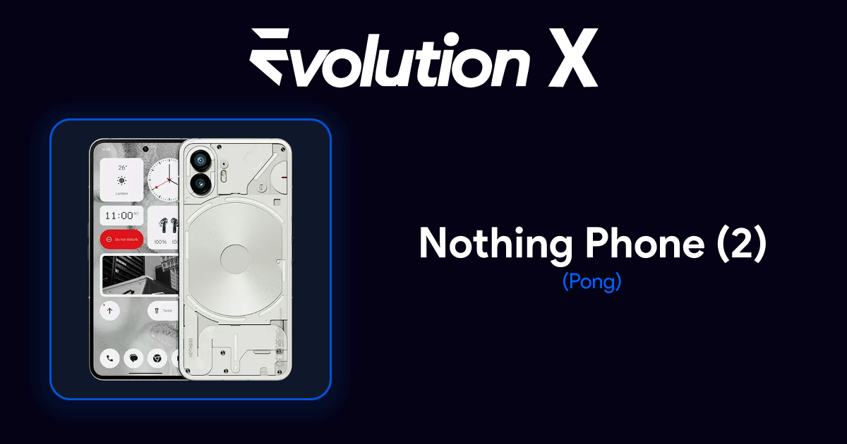 Get Evolution X for Nothing Phone (2) (Pong)