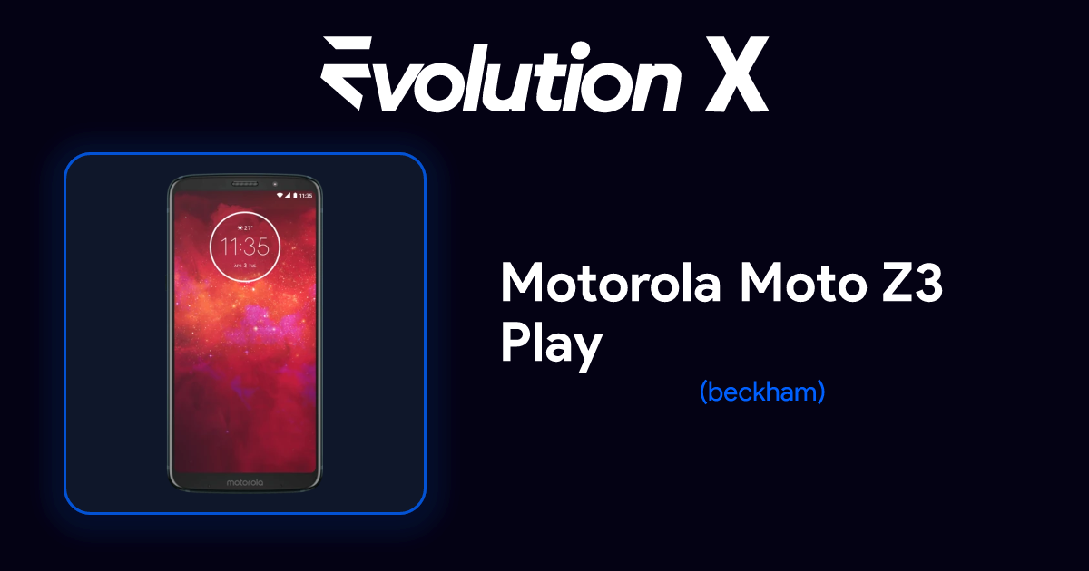 Get Evolution X for Motorola Moto Z3 Play (beckham)