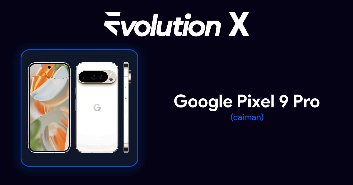 Get Evolution X for Google Pixel 9 Pro (caiman)