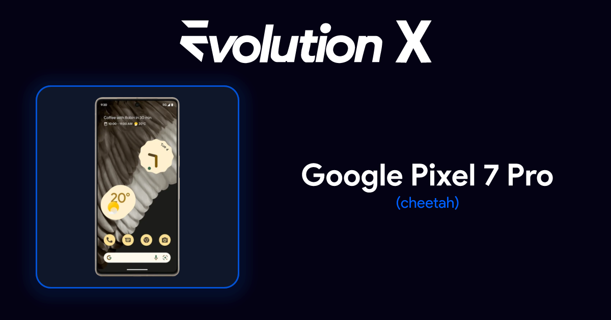 Get Evolution X for Google Pixel 7 Pro (cheetah)
