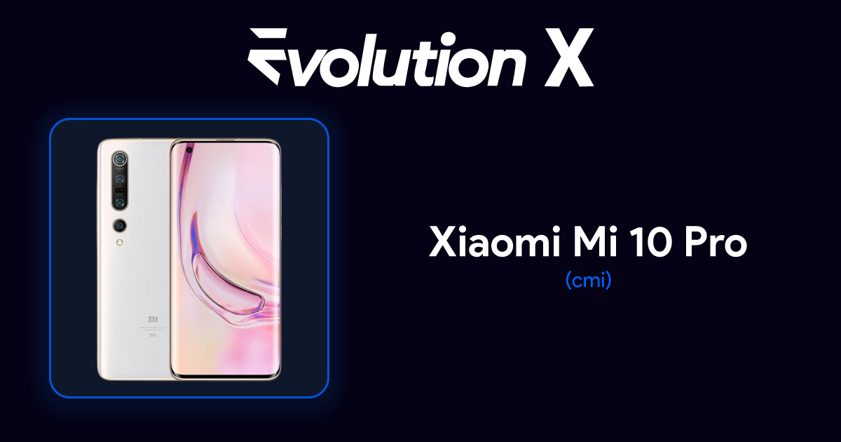 Get Evolution X for Xiaomi Mi 10 Pro (cmi)