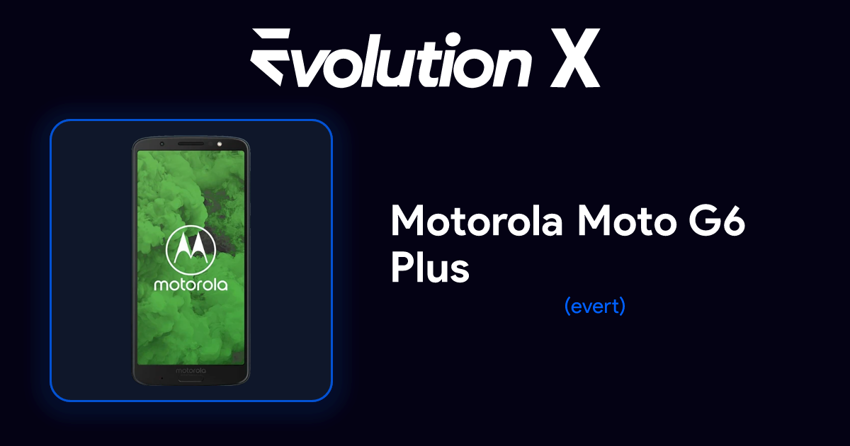 Get Evolution X for Motorola Moto G6 Plus (evert)