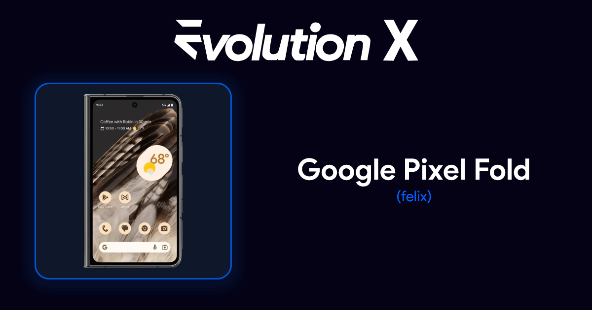 Get Evolution X for Google Pixel Fold (felix)