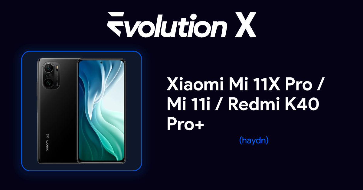 Get Evolution X for Xiaomi Mi 11X Pro / Mi 11i / Redmi K40 Pro+ (haydn)