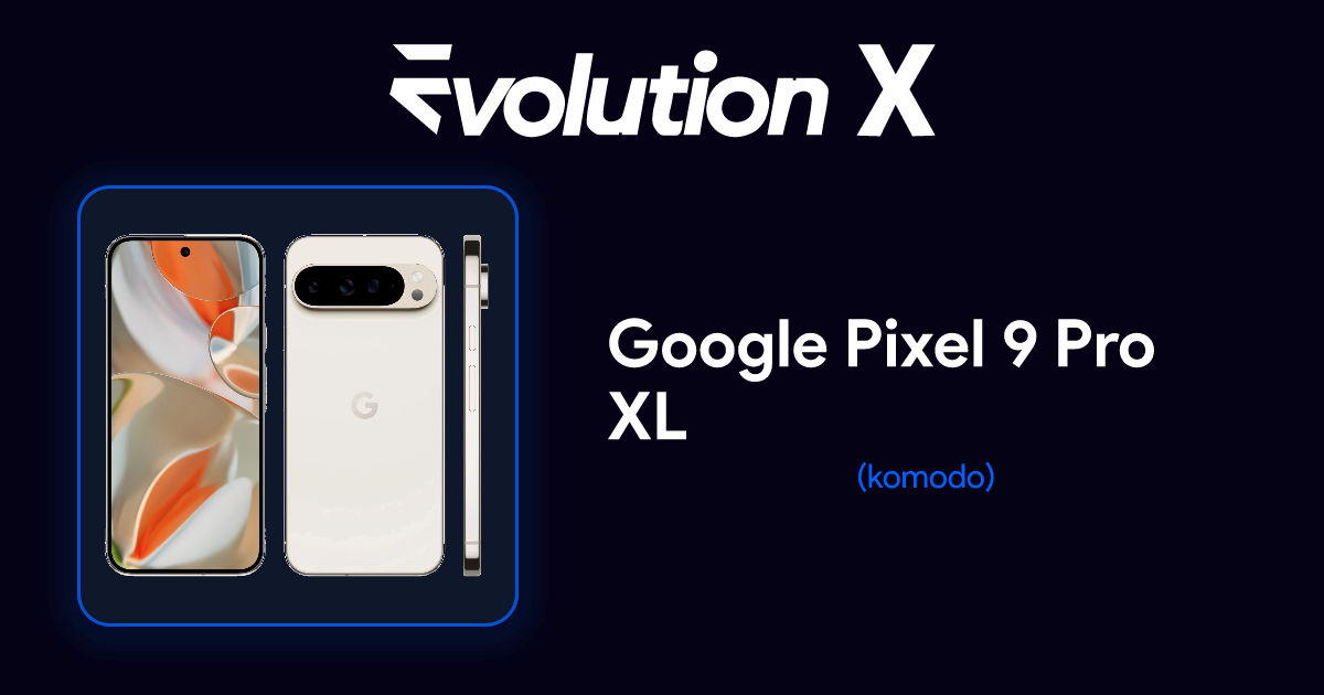 Get Evolution X for Google Pixel 9 Pro XL (komodo)