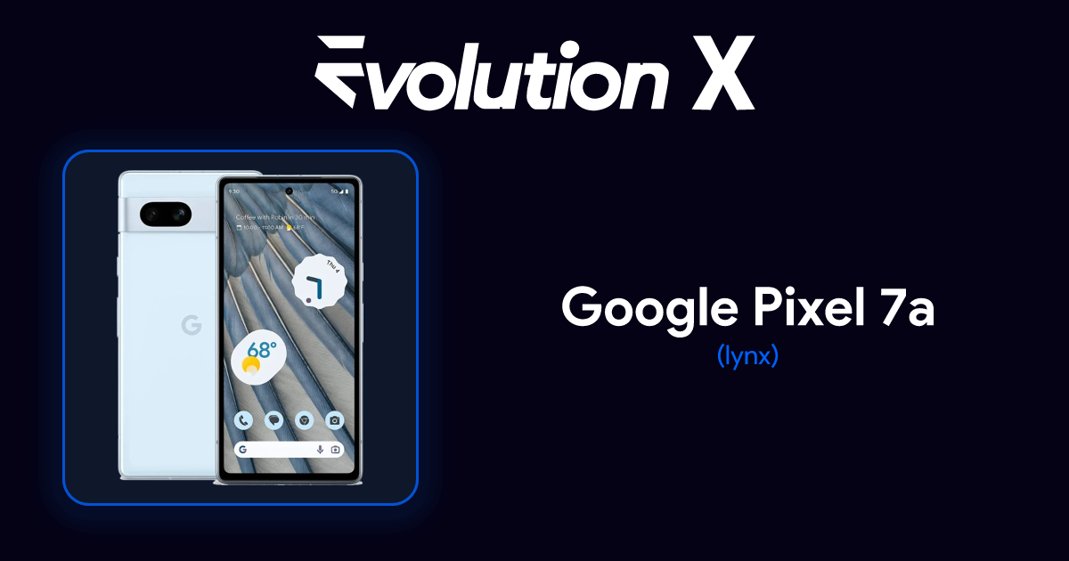 Get Evolution X for Google Pixel 7a (lynx)