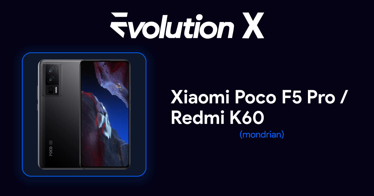 Get Evolution X for Xiaomi Poco F5 Pro / Redmi K60 (mondrian)
