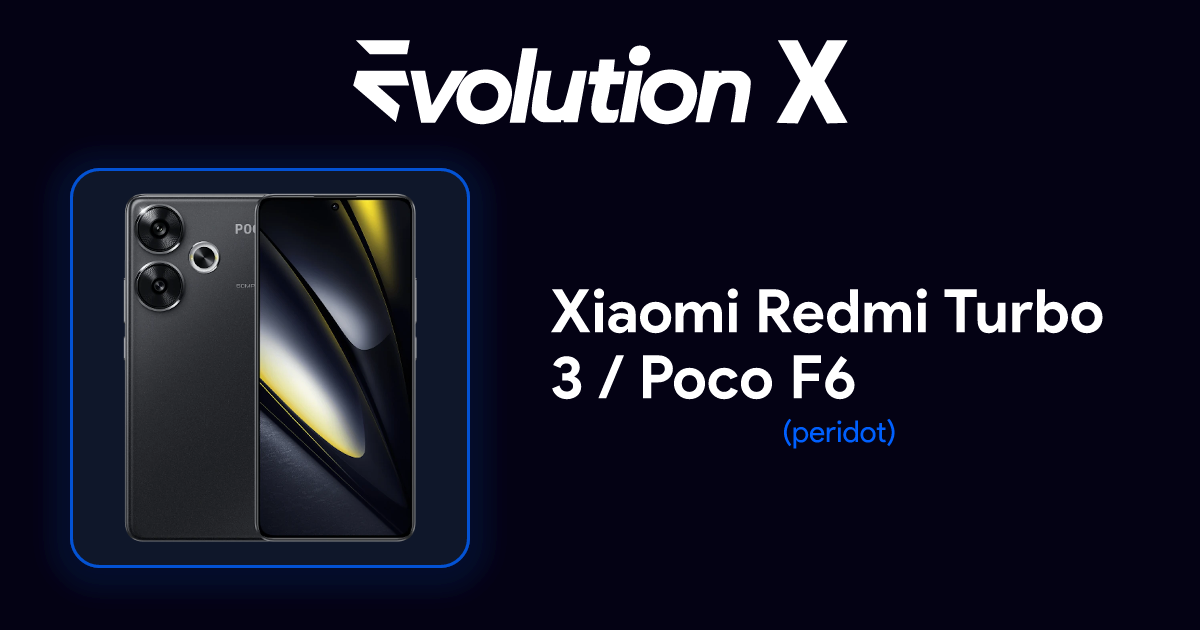 Get Evolution X for Xiaomi Redmi Turbo 3 / Poco F6 (peridot)