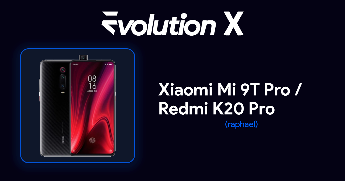 Get Evolution X for Xiaomi Mi 9T Pro / Redmi K20 Pro (raphael)