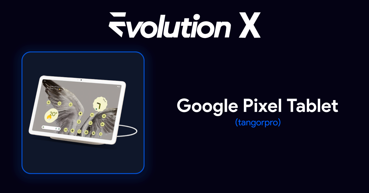 Get Evolution X for Google Pixel Tablet (tangorpro)