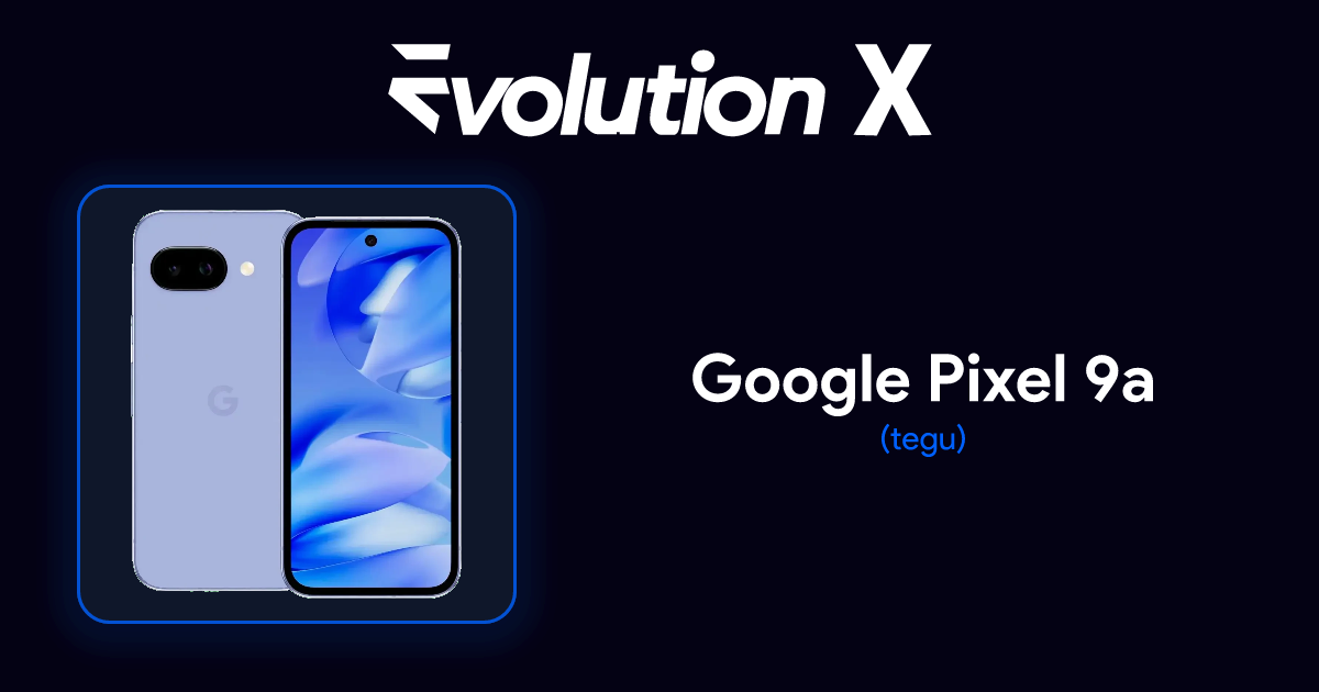 Get Evolution X for Google Pixel 9a (tegu)