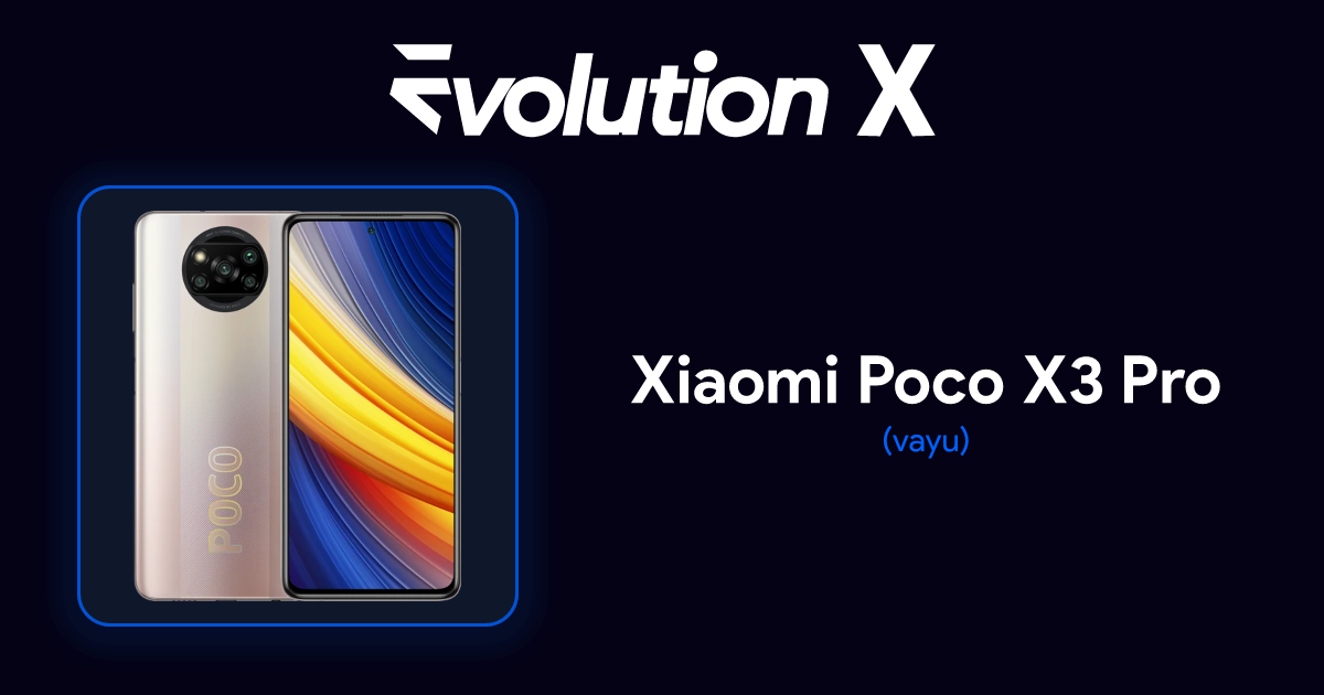 Get Evolution X for Xiaomi Poco X3 Pro (vayu)